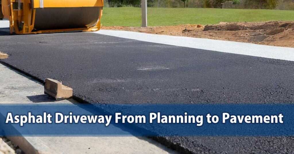 Asphalt Driveway From Planning, Grading To Pavement Complete Guide